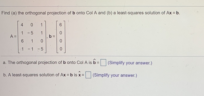 Solved Find (a) the orthogonal projection of b onto Col A | Chegg.com