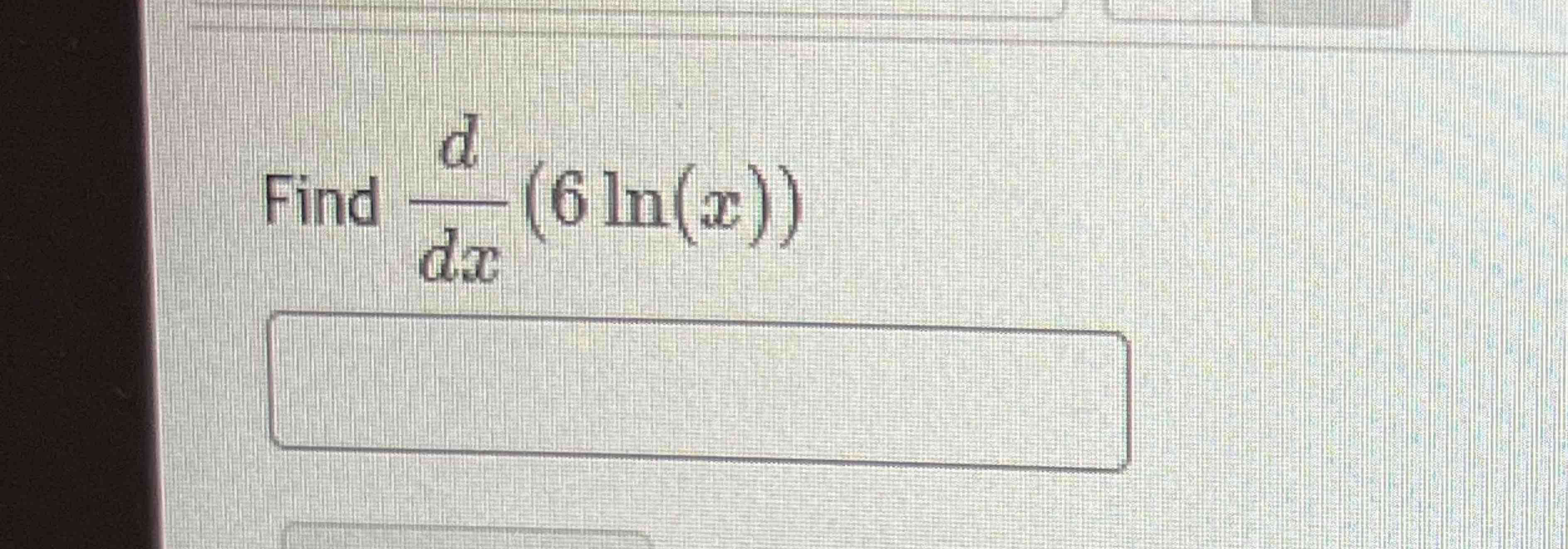 Solved Find ddx(6ln(x)) | Chegg.com