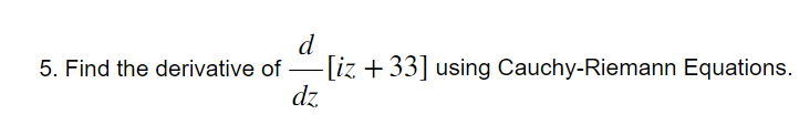 Solved 5. Find the derivative of dzd[iz+33] using | Chegg.com