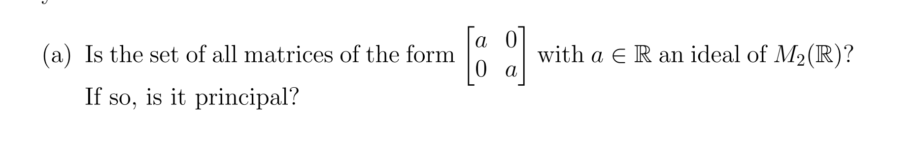 Solved (a) Is the set of all matrices of the form [a00a] | Chegg.com