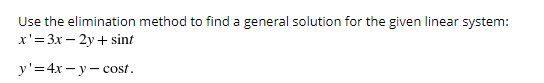 Solved Use the elimination method to find a general solution | Chegg.com