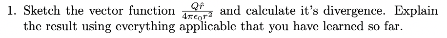 Solved 1. Sketch the vector function 4πϵ0r2Qr^ and calculate | Chegg.com