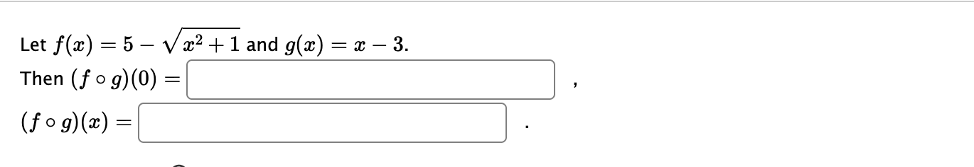 Solved Let f(x)=5−x2+1 and g(x)=x−3. Then (f∘g)(0)= | Chegg.com