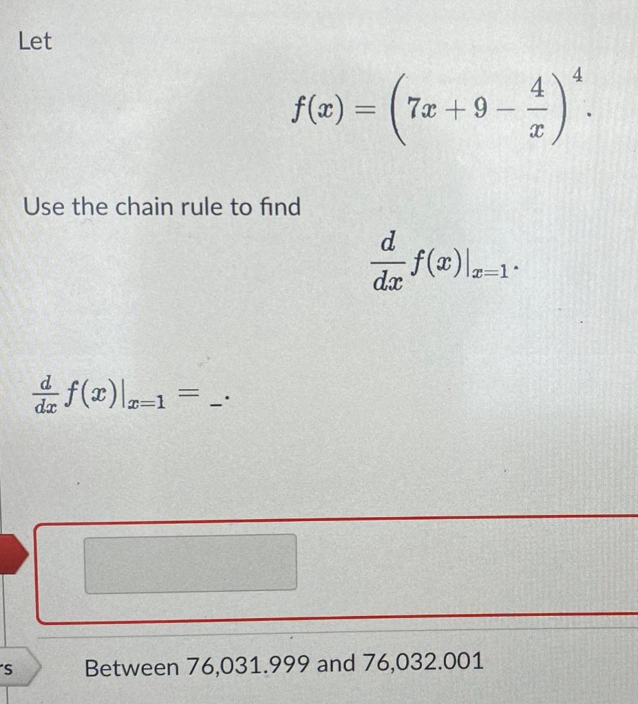 Solved f(x)=(7x+9−x4)4 Use the chain rule to find | Chegg.com