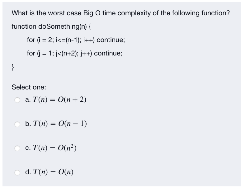 Solved What is the worst case Big O time complexity of the | Chegg.com