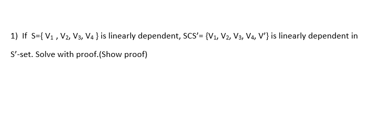Solved 1) If S={V1, V2, V3, V4 } is linearly dependent, | Chegg.com