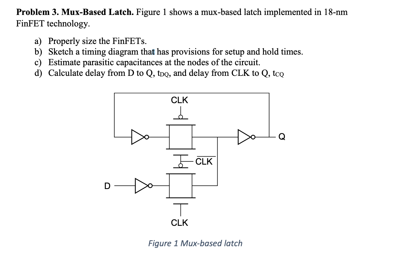 Solved Problem 3. Mux-Based Latch. Figure 1 shows a | Chegg.com