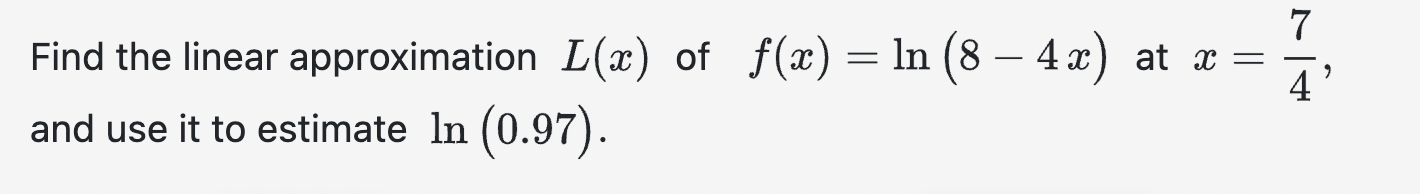 Solved Find the linear approximation L(x) ﻿of f(x)=ln(8-4x) | Chegg.com