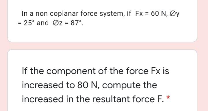 Solved In a non coplanar force system, if Fx = 60 N, Øy = | Chegg.com