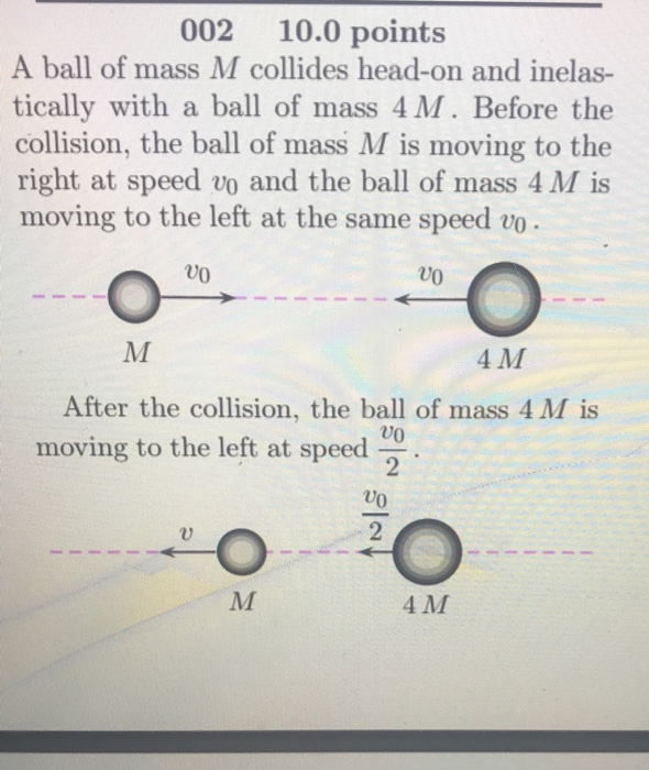 Solved 002 10.0 points A ball of mass M collides head-on and | Chegg.com