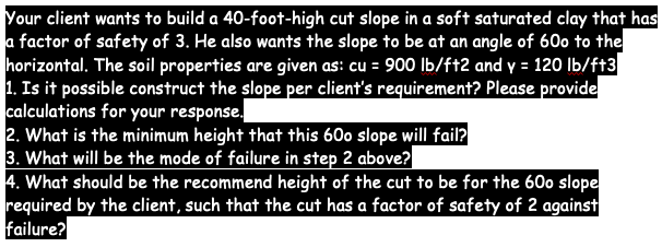 Solved Your client wants to build a 40-foot-high cut slope | Chegg.com