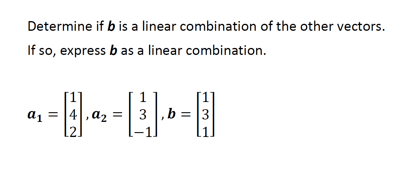 Solved Determine if b is a linear combination of the other | Chegg.com