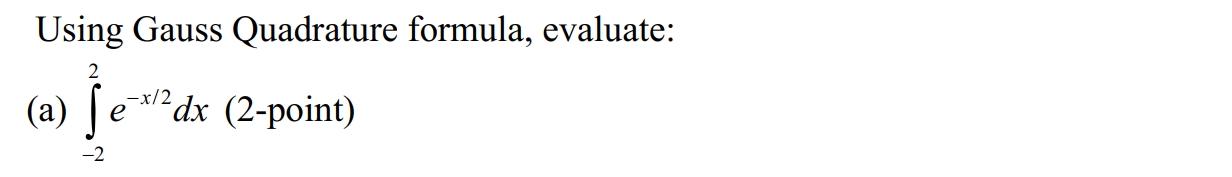 Solved Using Gauss Quadrature formula, evaluate: 2 (a) ſe * | Chegg.com