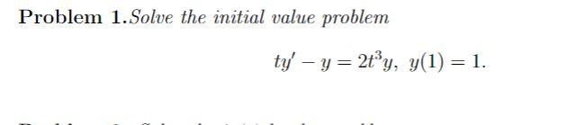 Solved Problem 1. Solve the initial value problem ty - y = | Chegg.com