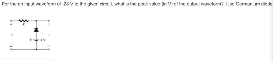 Solved For the an input waveform of -28 V to the given | Chegg.com