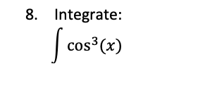 Solved Integrate:∫﻿﻿cos3(x) | Chegg.com