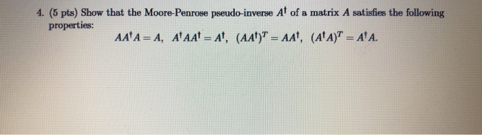 Solved 4 5 Pts Show That The Moore Penrose Pseudo Inverse