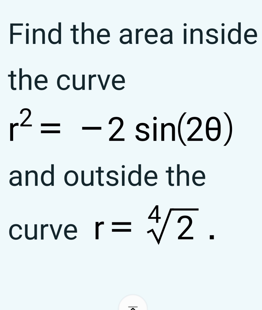Solved Find the area inside the curve r2=−2sin(2θ) and | Chegg.com