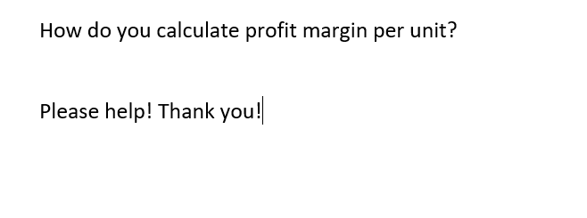 Solved How do you calculate profit margin per unit? Please | Chegg.com