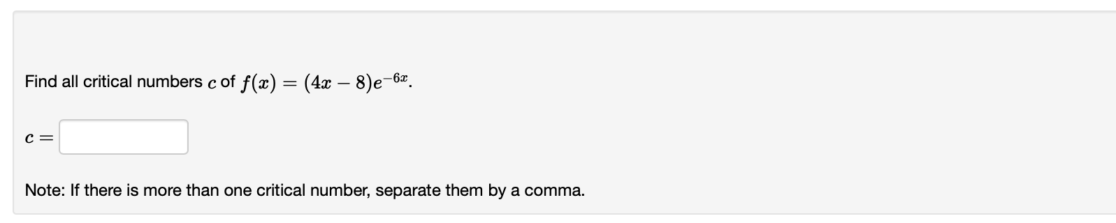 Solved Find all critical numbers c of f(x)=(4x−8)e−6x c= | Chegg.com