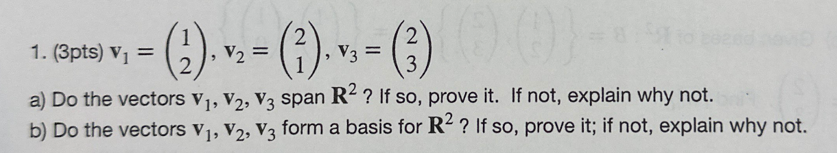 Solved 1. (3pts) v1=(12),v2=(21),v3=(23) a) Do the vectors | Chegg.com
