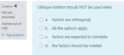 Solved Oblique rotation should NOT be used when, a. Factors | Chegg.com