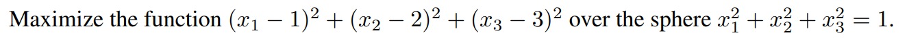 Solved (x1−1)2+(x2−2)2+(x3−3)2 over the sphere x12+x22+x32=1 | Chegg.com