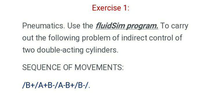 Solved Exercise 1: Pneumatics. Use the fluidSim program. To | Chegg.com