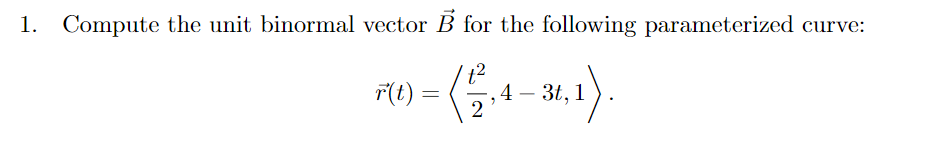 Solved 1. Compute the unit binormal vector Ž for the | Chegg.com