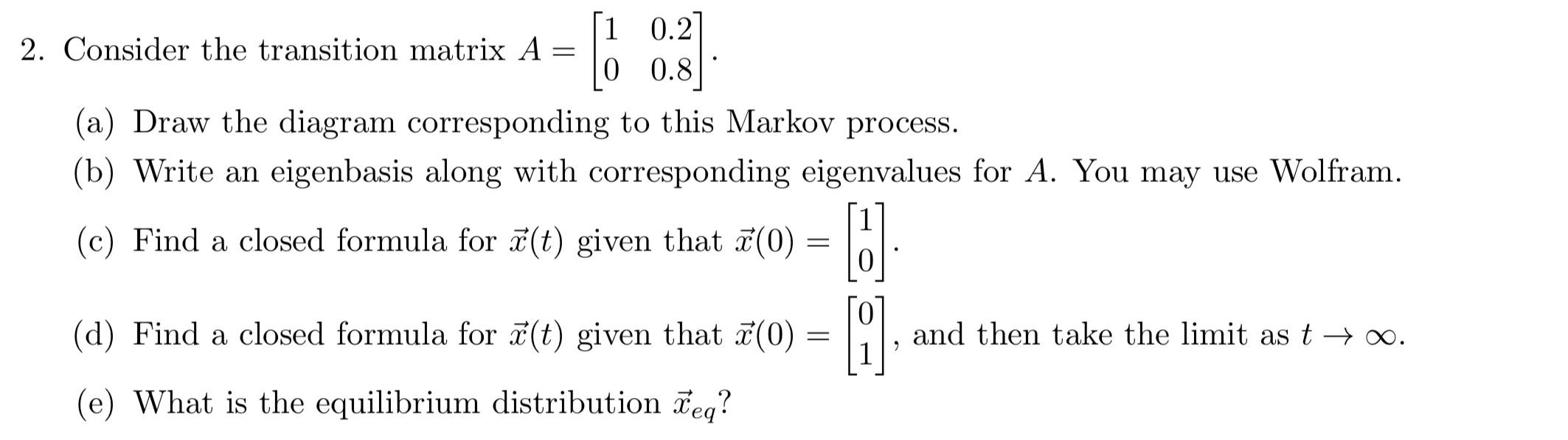Solved 2. Consider the transition matrix A = 1 0.2 0 0.8 (a) | Chegg.com
