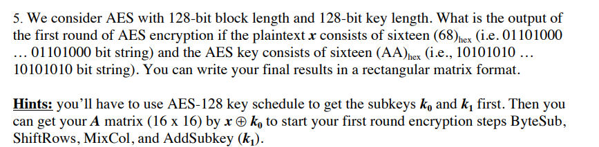 Solved 5. We consider AES with 128-bit block length and | Chegg.com Solved 5. We consider AES with 128-bit block length and | Chegg.com