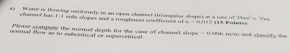 Solved 4) Water is flowing uniformly in an open channel | Chegg.com