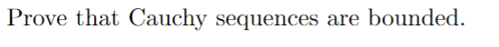 Solved Prove that Cauchy sequences are bounded. | Chegg.com