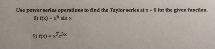Solved Use power series operations to find the Taylor series | Chegg.com