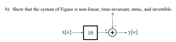 Solved b) Show that the system of Figure is non-linear, | Chegg.com