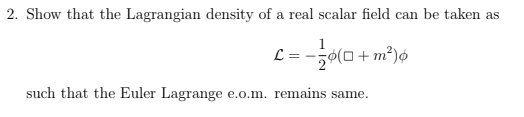 Solved 2. Show that the Lagrangian density of a real scalar | Chegg.com