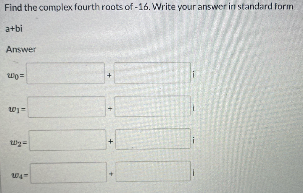 Solved Find the complex fourth roots of -16. Write your | Chegg.com