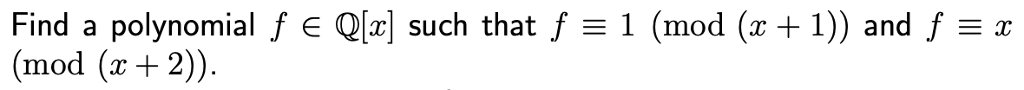 Solved Find a polynomial f є Q[x] such that f (mod (x + 2)) | Chegg.com