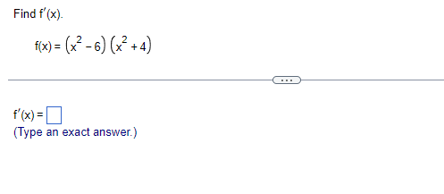 Solved Find f′(x) f(x)=(x2−6)(x2+4) f′(x)= (Type an exact | Chegg.com