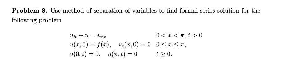 Solved Problem 8. Use method of separation of variables to | Chegg.com