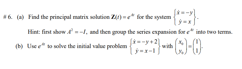 Solved #6. (a) Find the principal matrix solution Z(t)=e4l | Chegg.com