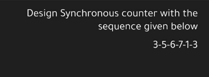 Solved Design Synchronous Counter With The Sequence Given 8745