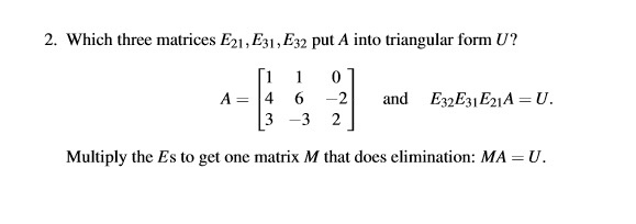 Solved 2. Which three matrices E21,E31,E32 put A into | Chegg.com