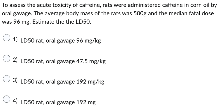 Solved To assess the acute toxicity of caffeine, rats were | Chegg.com