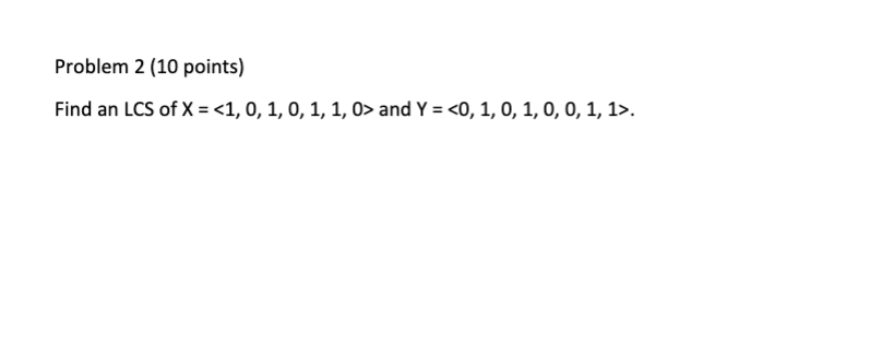 Solved Problem 2 (10 points) Find an LCS of X