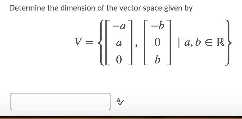 Solved Determine the dimension of the vector space given by | Chegg.com