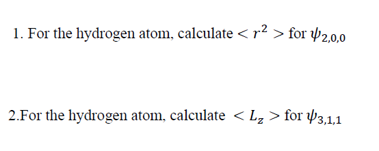 Solved 1. For the hydrogen atom, calculate for ψ2,0,0 2.For | Chegg.com
