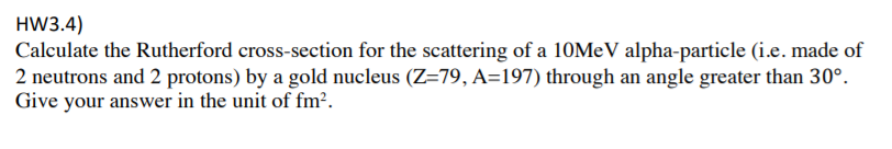 Solved HW3.4) Calculate the Rutherford cross-section for the | Chegg.com