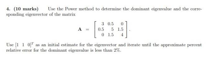 Solved 0 4. (10 marks) Use the Power method to determine the | Chegg.com