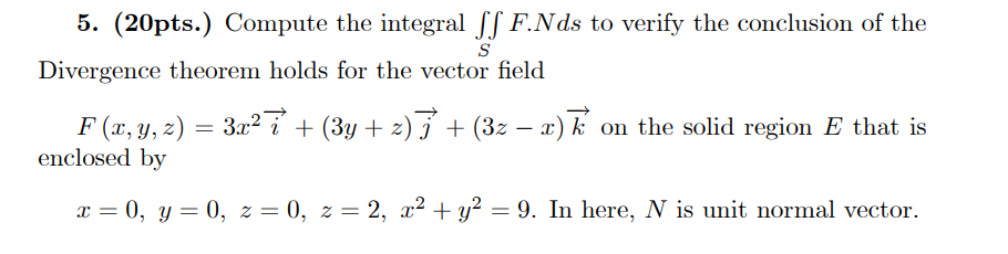 Solved 5. (20pts.) Compute the integral ∬SF.Nds to verify | Chegg.com